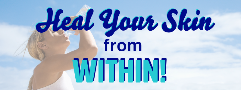 Heal Your Skin From Within